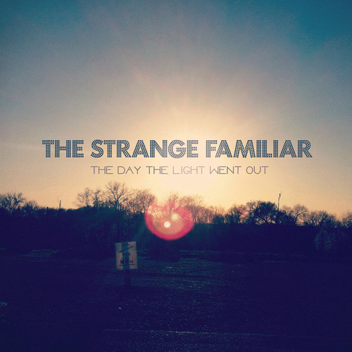 The Strange Familiar - Day The Light Went Out | RECORD STORE DAY